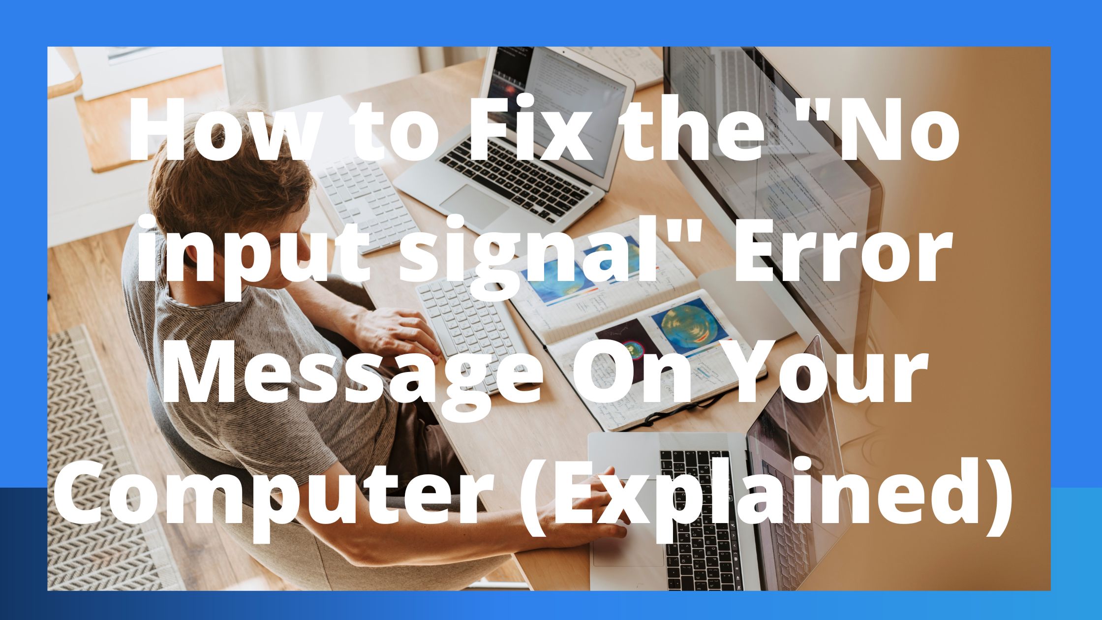 How To Fix The No Input Signal Error Message On Your Computer Explained Run Around Tech