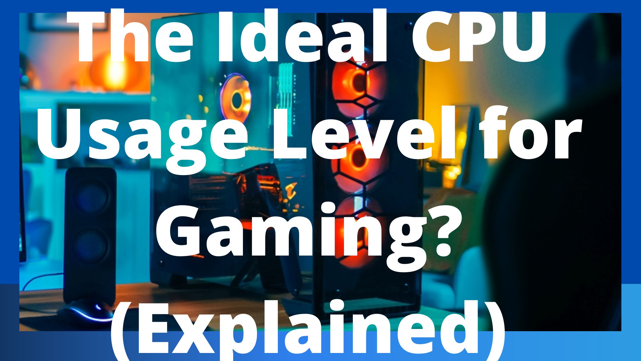 The Ideal CPU Usage Level for Gaming? (Explained) - Run Around Tech