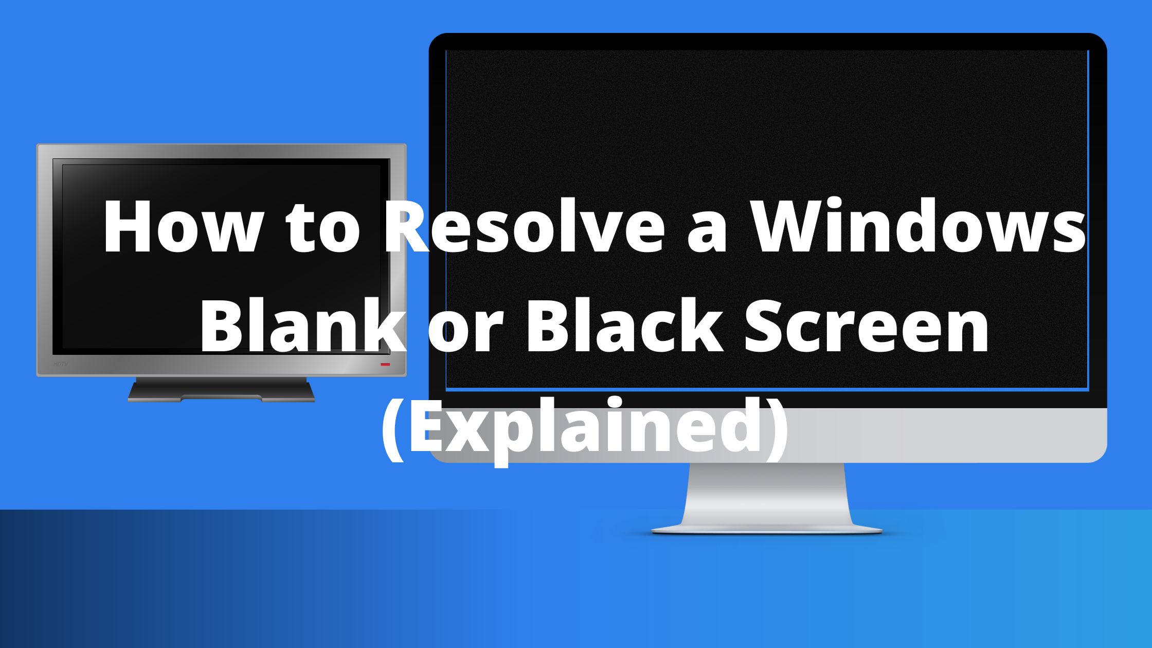 How to Resolve a Windows Blank or Black Screen (Explained) - Run Around ...