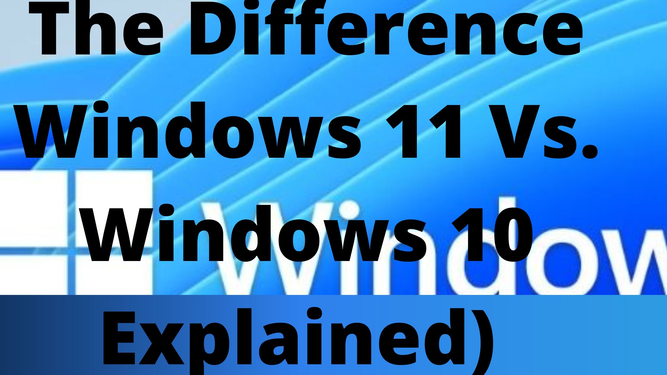 The Difference: Windows 11 Vs. Windows 10 Explained) - Run Around Tech