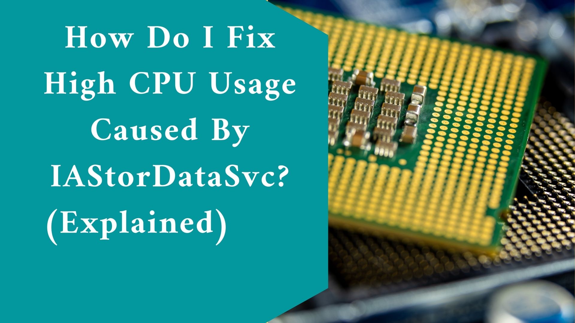 How Do I Fix High CPU Usage Caused By IAStorDataSvc? (Explained) - Run ...