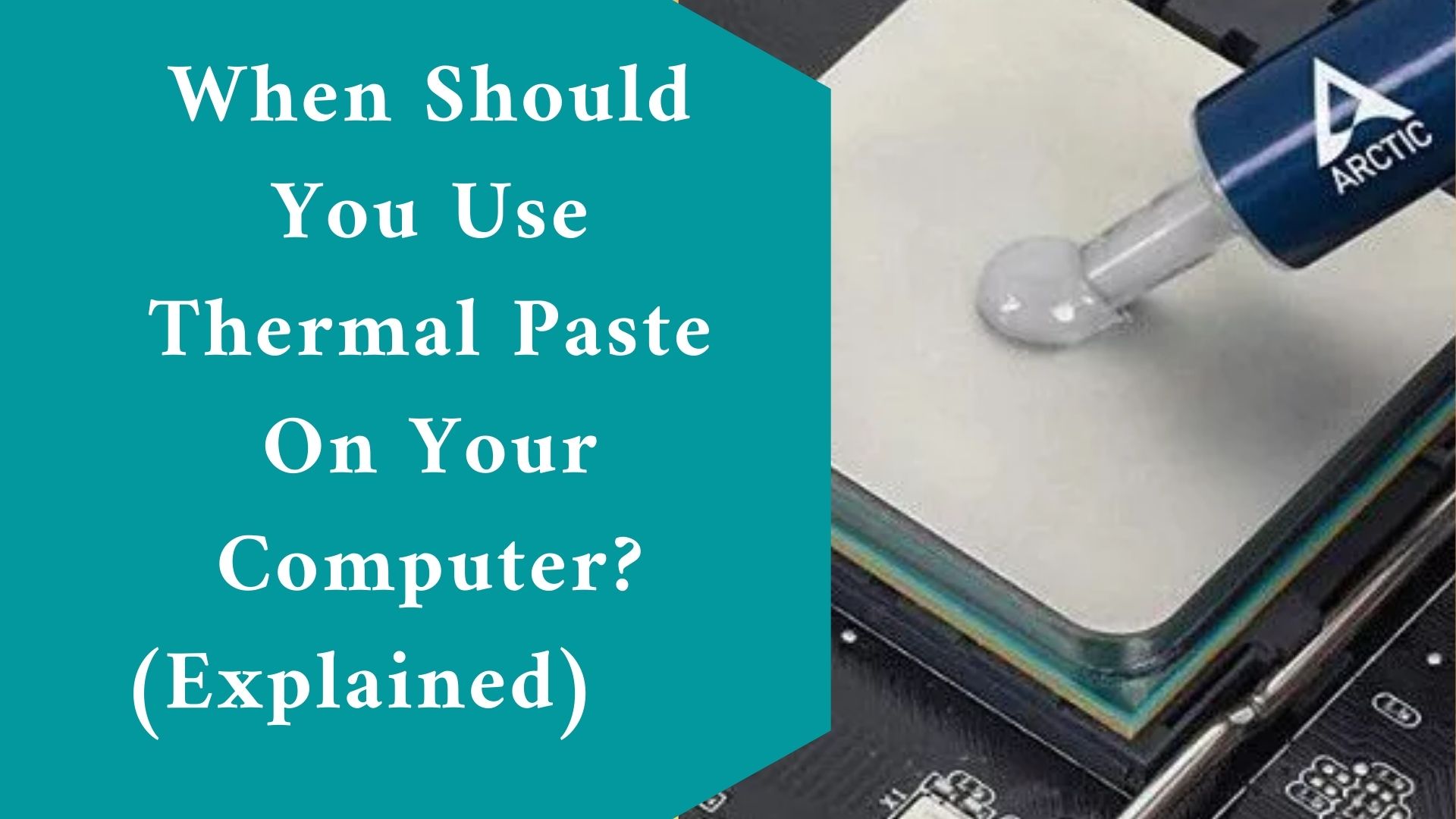 When Should You Use Thermal Paste On Your Computer? (Explained) - Run ...